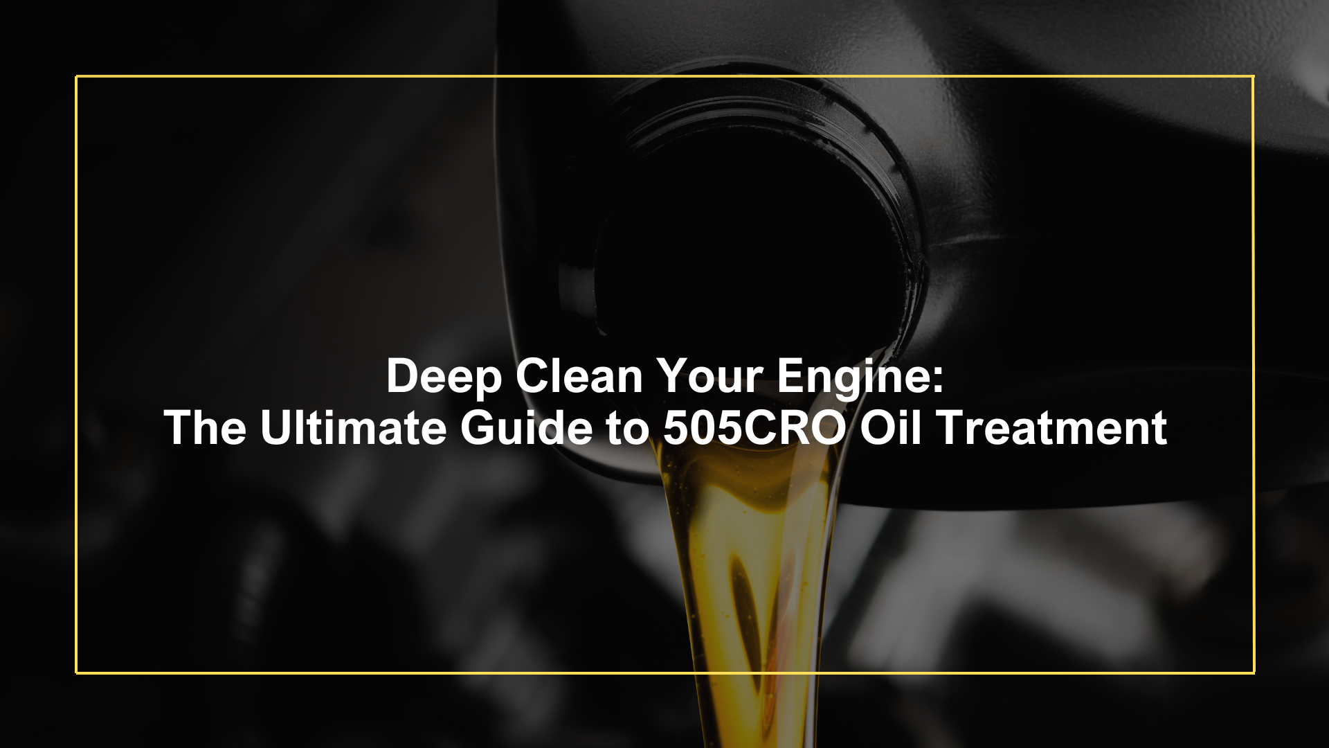 505Cro Oil System Treatment : Deep Clean Your Engine