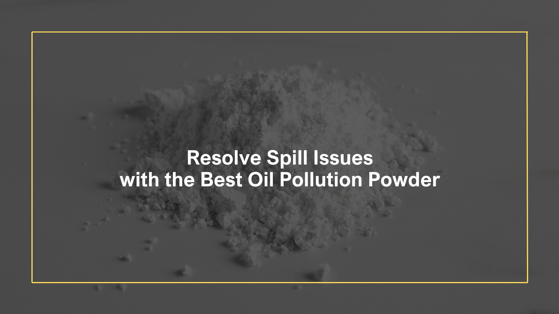 Oil Pollution Powder: Resolve Spill Issues Naturally