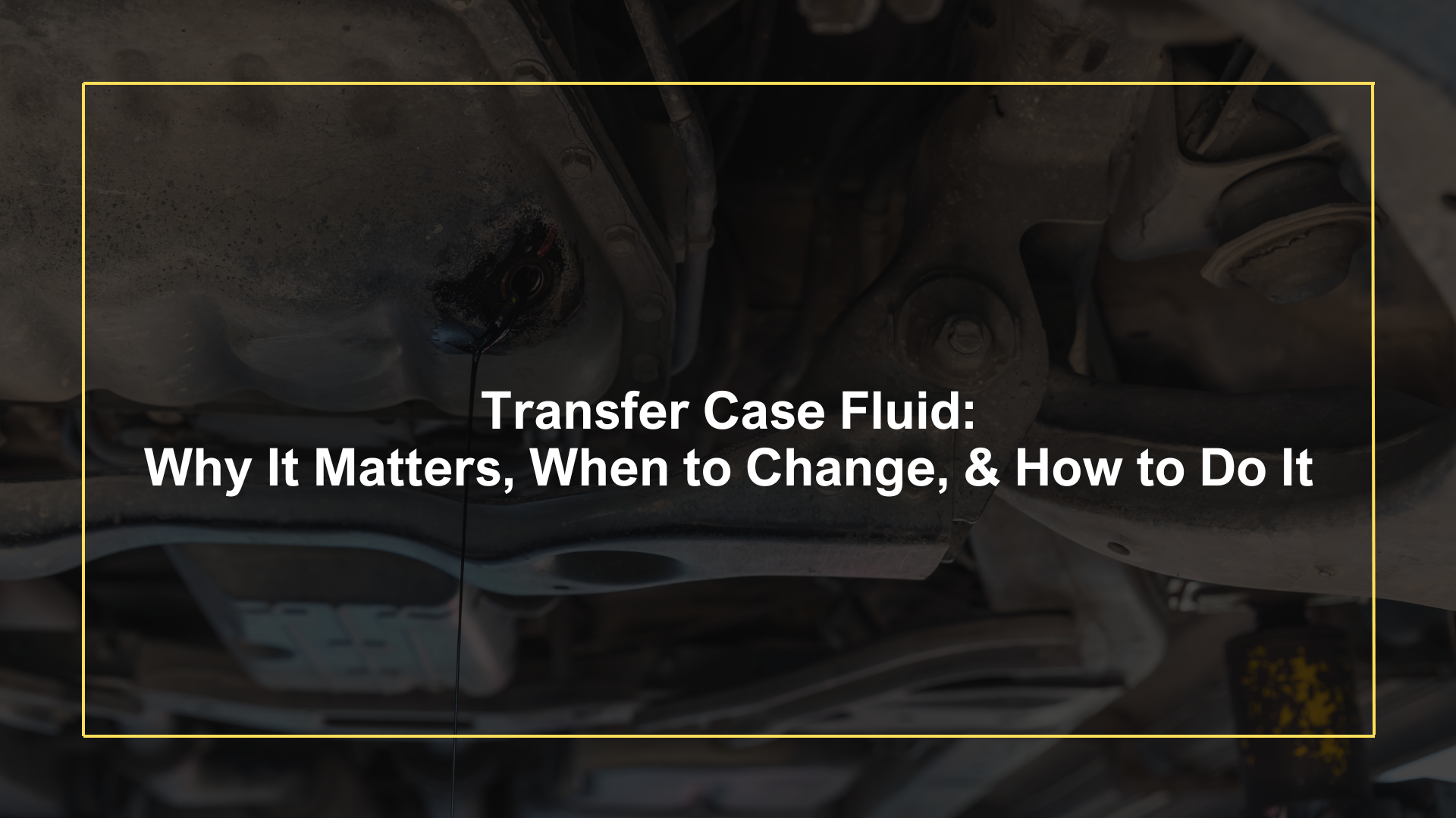 Transfer Case Fluid: Why It Matters, When to Change, How to Do It