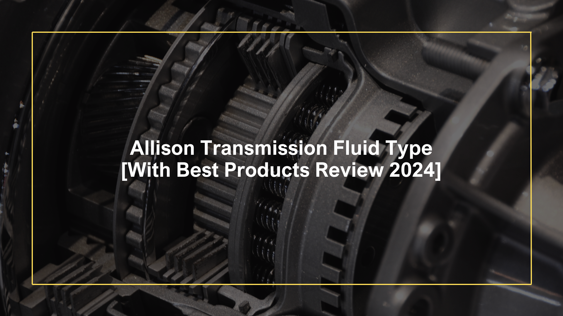 May 19, 2024 / Allison , Best Review , Transmission Fluid / Ryan McCain
