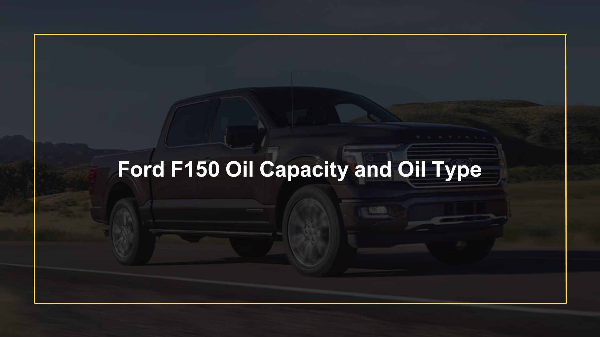 [1999-2025] Ford F150 Oil Capacity & Oil Type | Lookup Tool