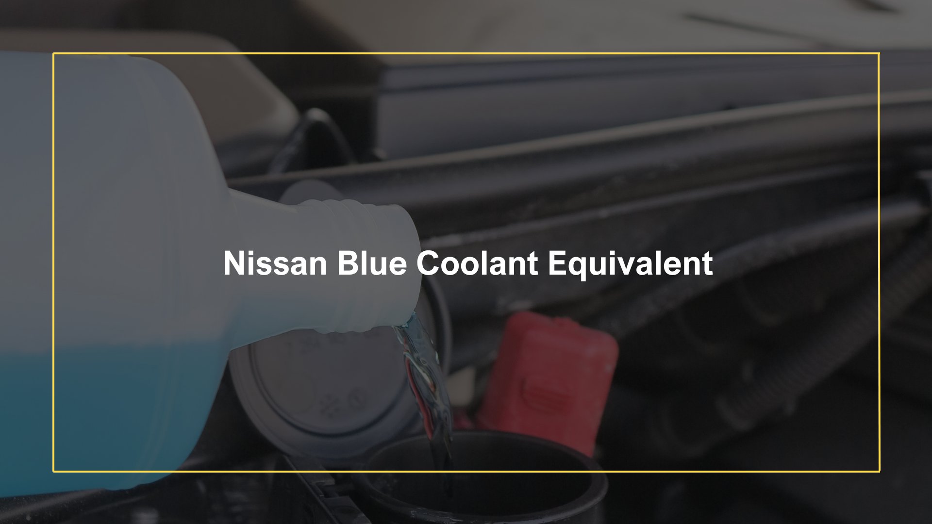 Nissan Blue Coolant Equivalent: Best Alternatives & Substitutes for ...